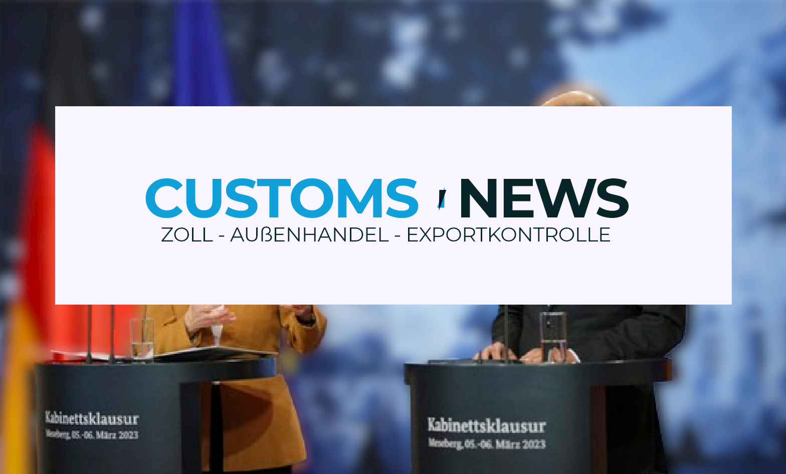 CustomsNews – Aktuelle Infos zu Zoll, Außenhandel & Exportkontrolle
